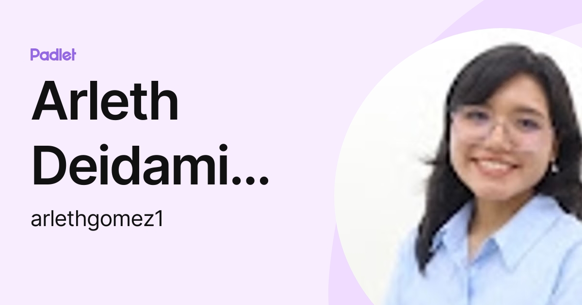 Arleth Deidamia Gomez Garcia (arlethgomez1) profile | Padlet