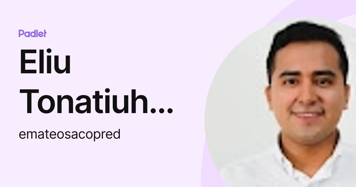 Eliu Tonatiuh Mateos Aguilar (emateosacopred) profile | Padlet