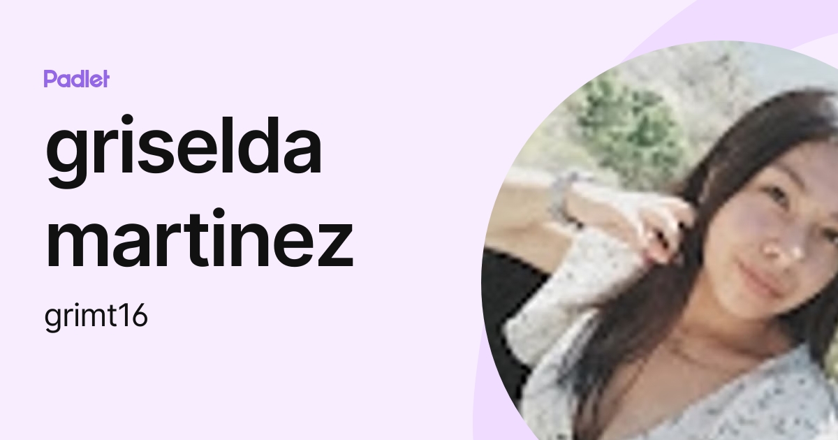 griselda martinez (grimt16) profile | Padlet