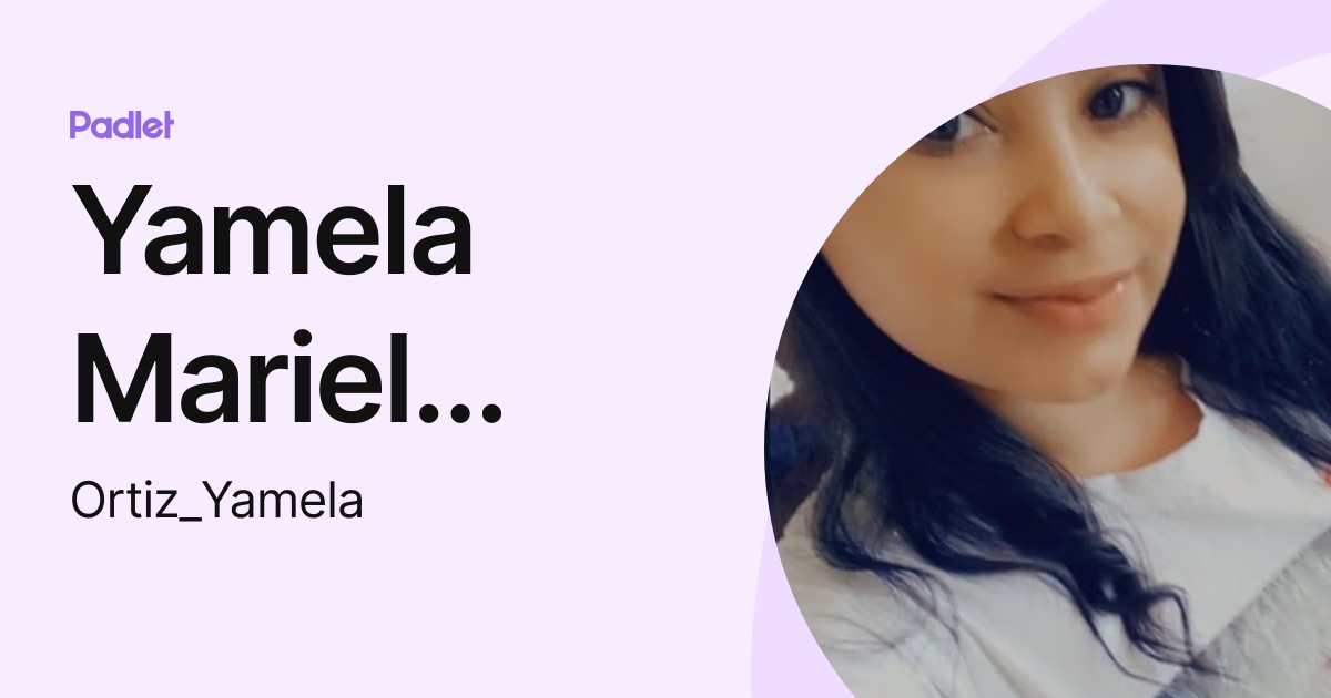 Yamela Mariel Ortíz Hernández (Ortiz_Yamela) profile | Padlet