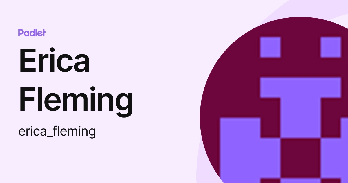 Erica Fleming (erica_fleming) profile | Padlet
