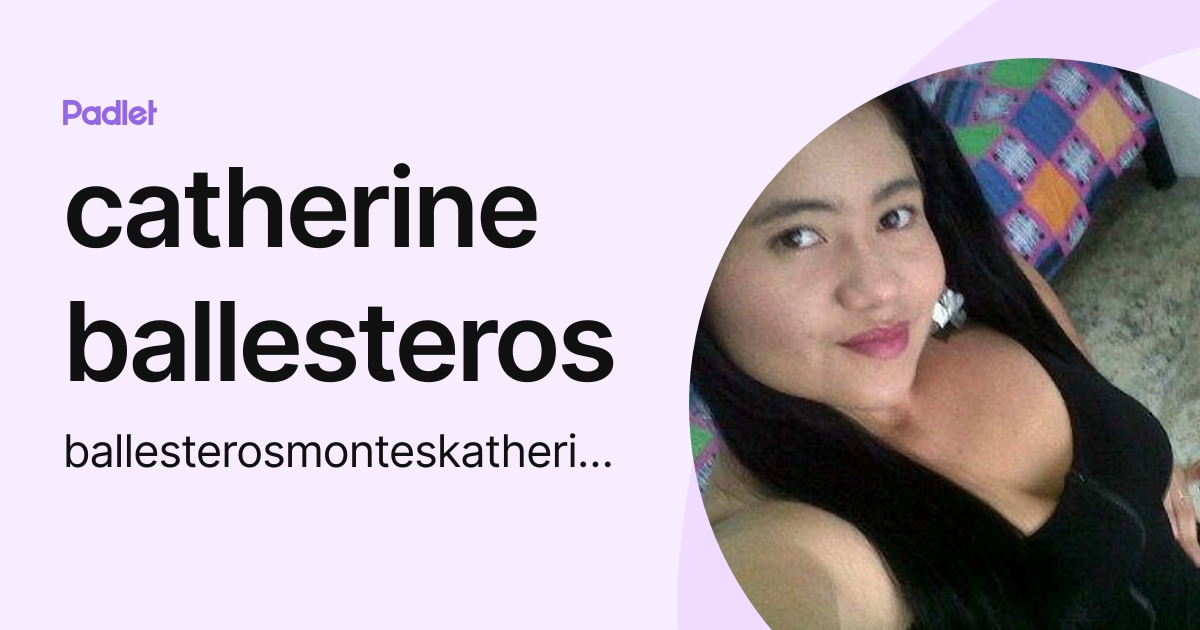 catherine ballesteros (ballesterosmonteskatherine) profile | Padlet
