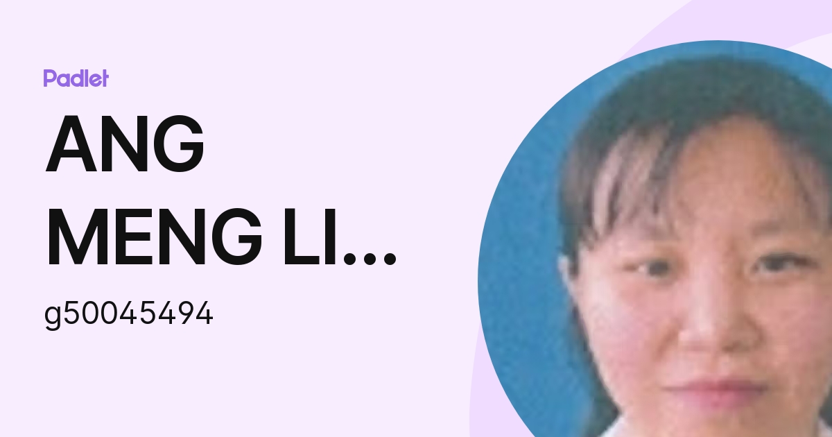 ANG MENG LI Moe (g50045494) profile | Padlet
