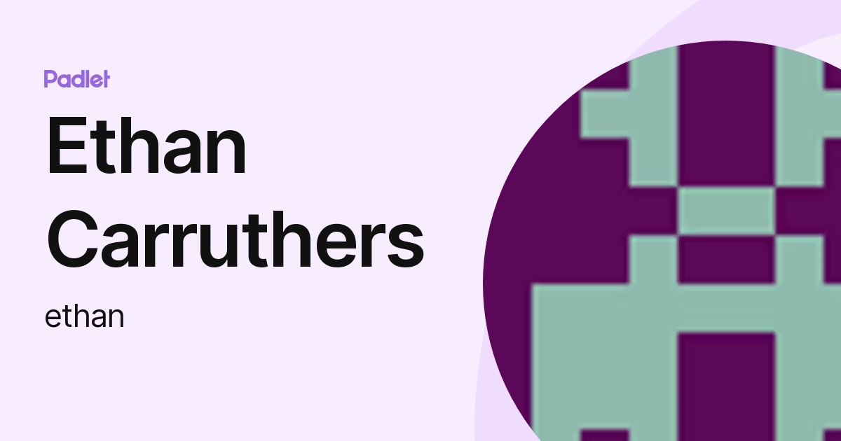Ethan Carruthers (ethan) profile | Padlet