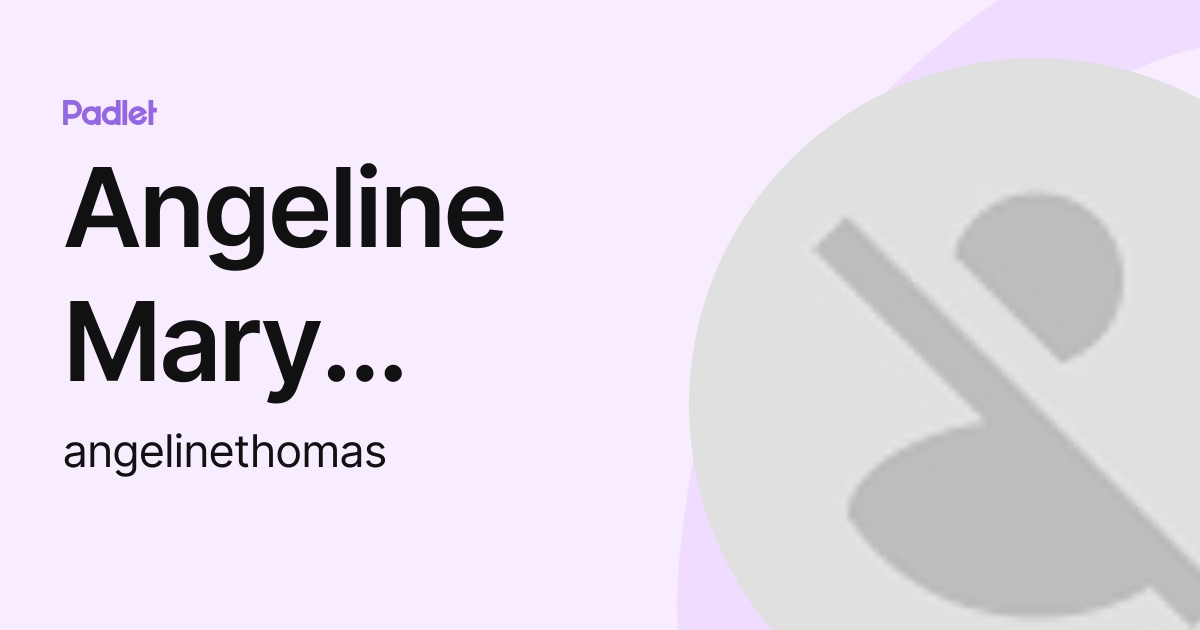 Angeline Mary Thomas (angelinethomas) profile | Padlet