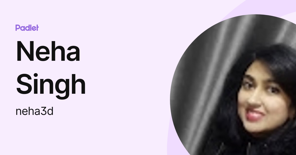 Neha Singh (neha3d) profile | Padlet