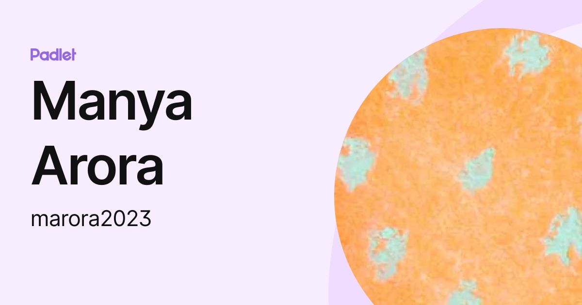 Manya Arora (marora2023) profile | Padlet