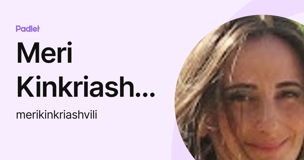 Meri Kinkriashvili (merikinkriashvili) profile | Padlet