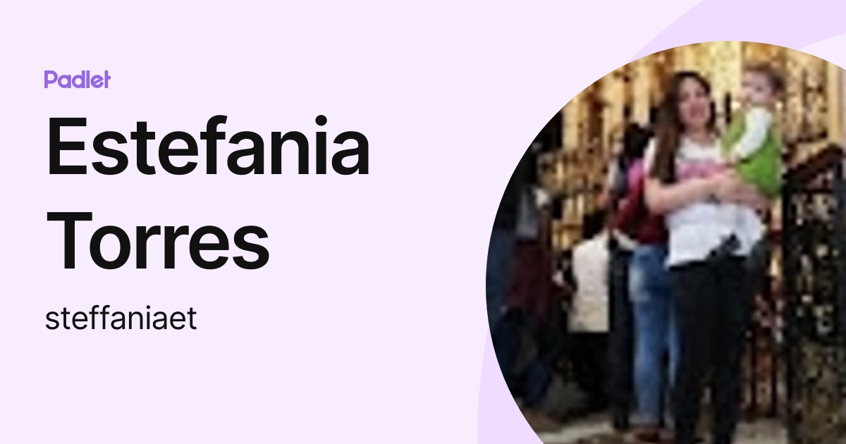 Estefania Torres (steffaniaet) profile | Padlet