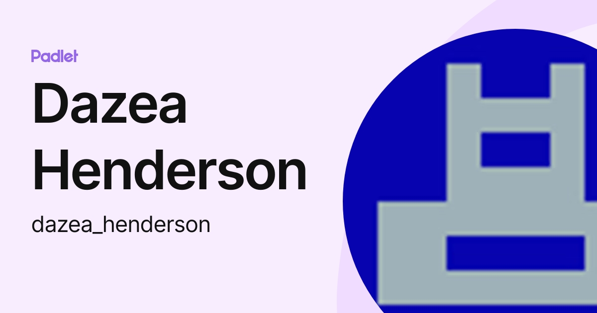 Dazea Henderson (dazea_henderson) profile | Padlet