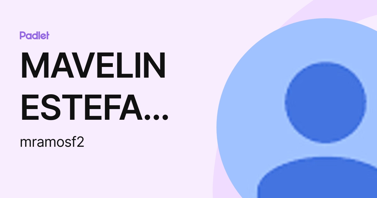 MAVELIN ESTEFANI RAMOS FIGUEROA (mramosf2) profile | Padlet