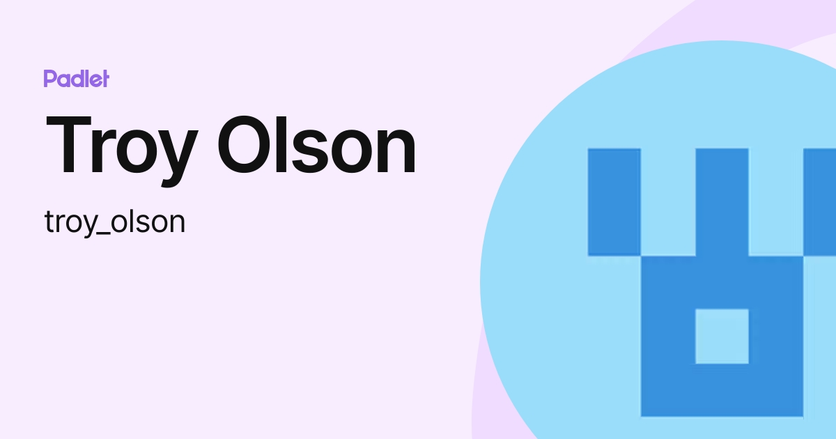 Troy Olson (troy_olson) profile | Padlet