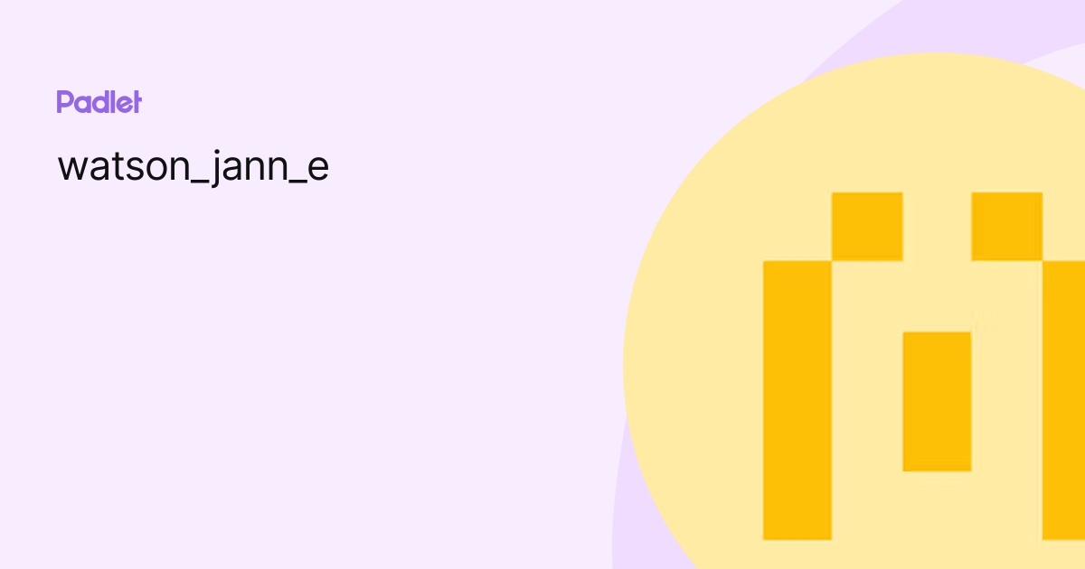 watson_jann_e profile | Padlet