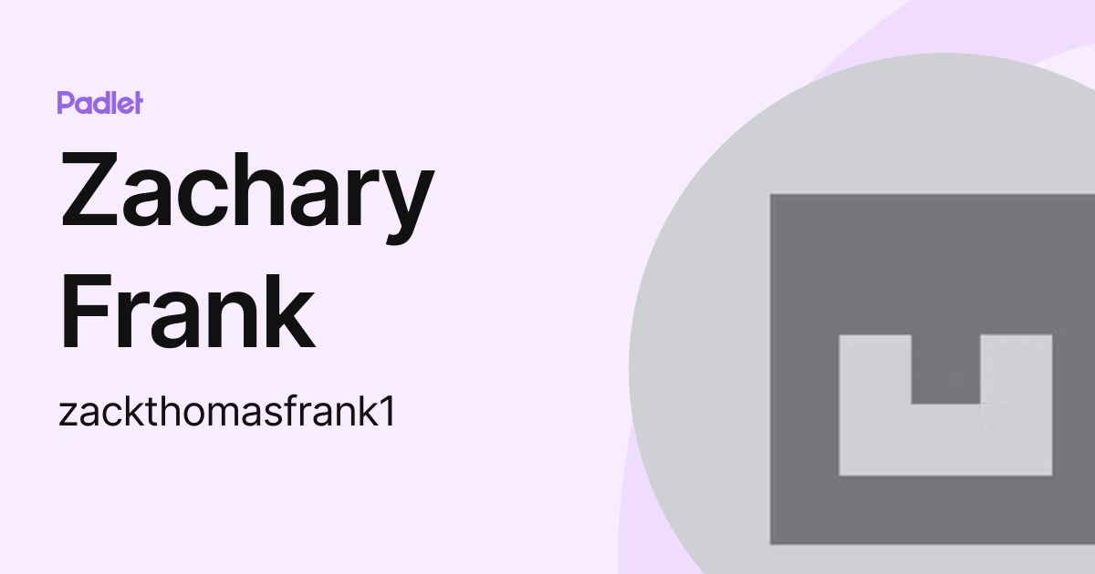 Zachary Frank (zackthomasfrank1) profile | Padlet