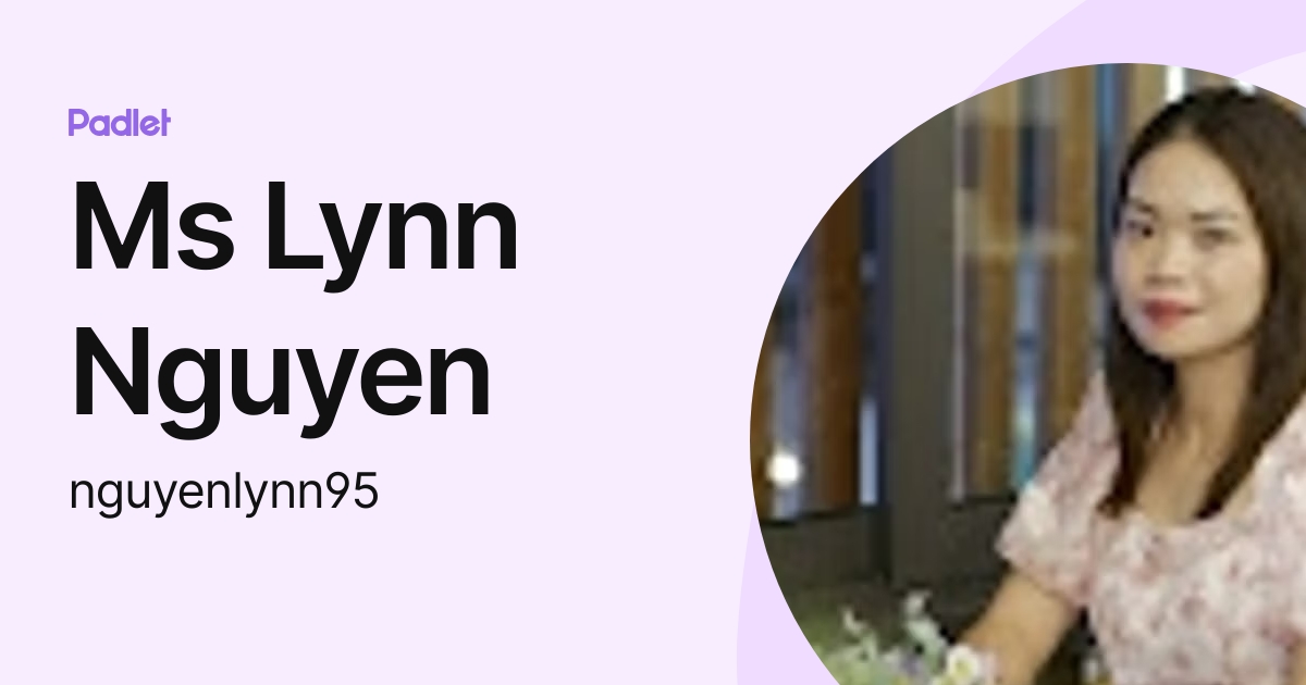 Ms Lynn Nguyen (nguyenlynn95) profile | Padlet