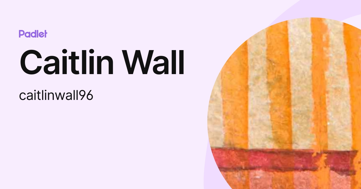 Caitlin Wall (caitlinwall96) profile | Padlet