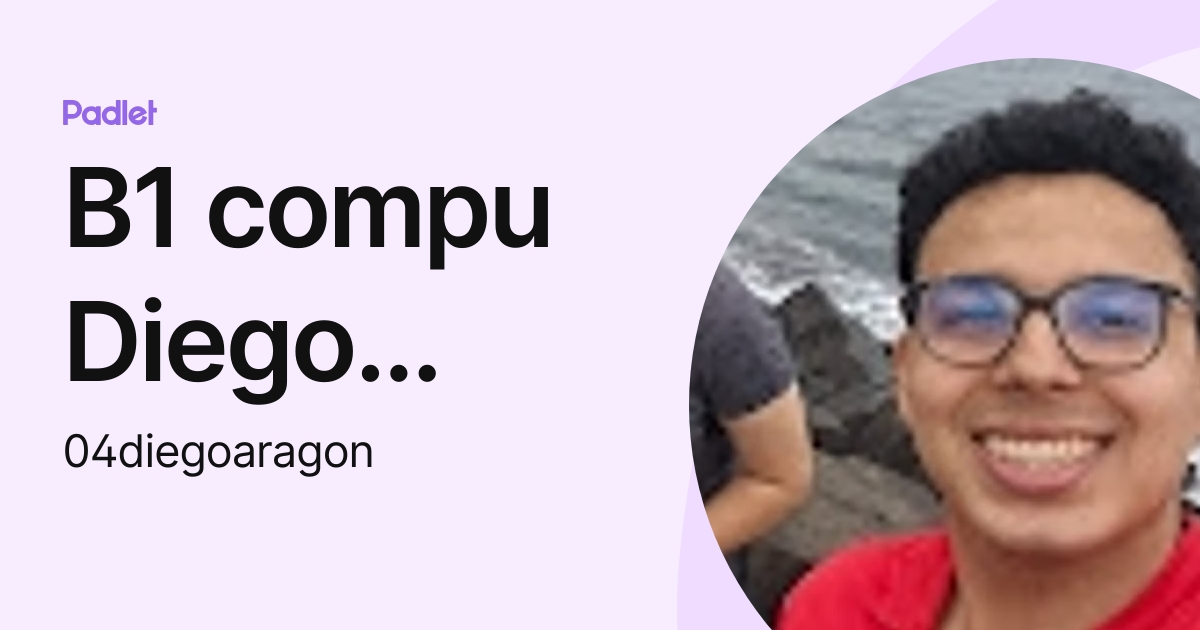 B1 compu Diego Alejandro Aragon Rodriguez (04diegoaragon) profile | Padlet