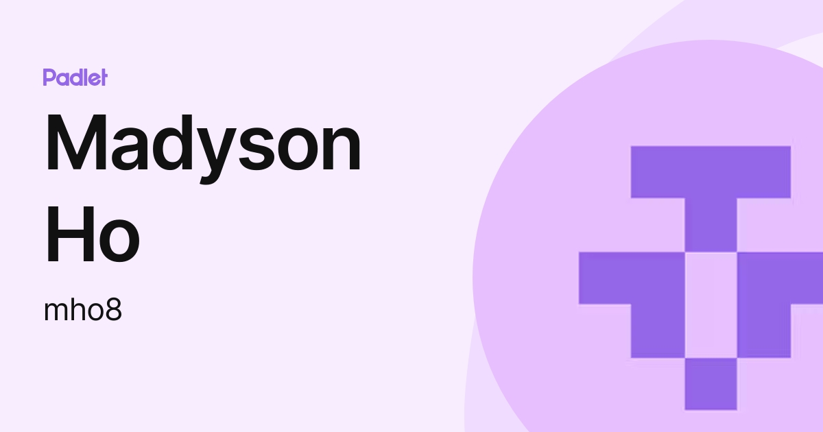 Madyson Ho (mho8) profile | Padlet