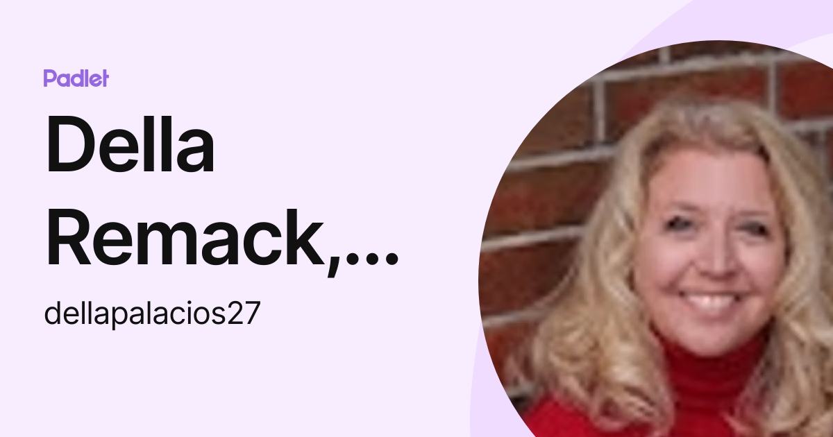 Della Remack, Ed.D. (dellapalacios27) profile | Padlet