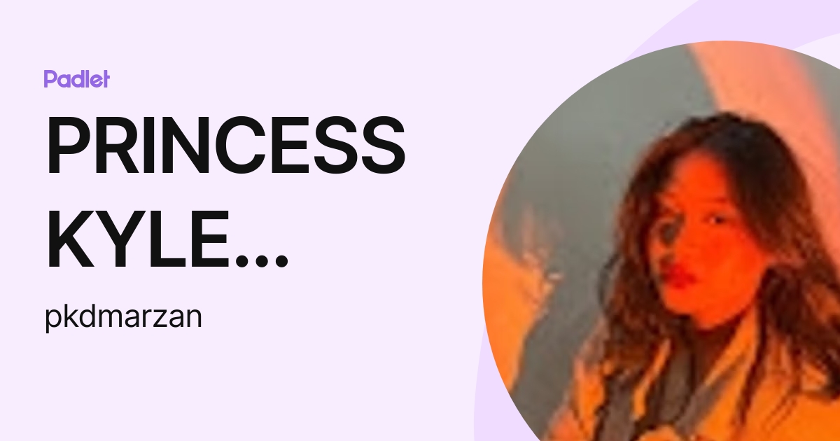 PRINCESS KYLE MARZAN (pkdmarzan) profile | Padlet