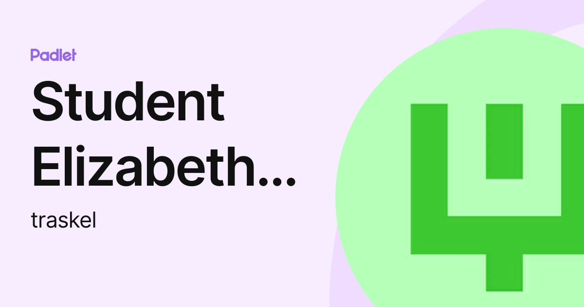Student Elizabeth Trask (traskel) profile | Padlet