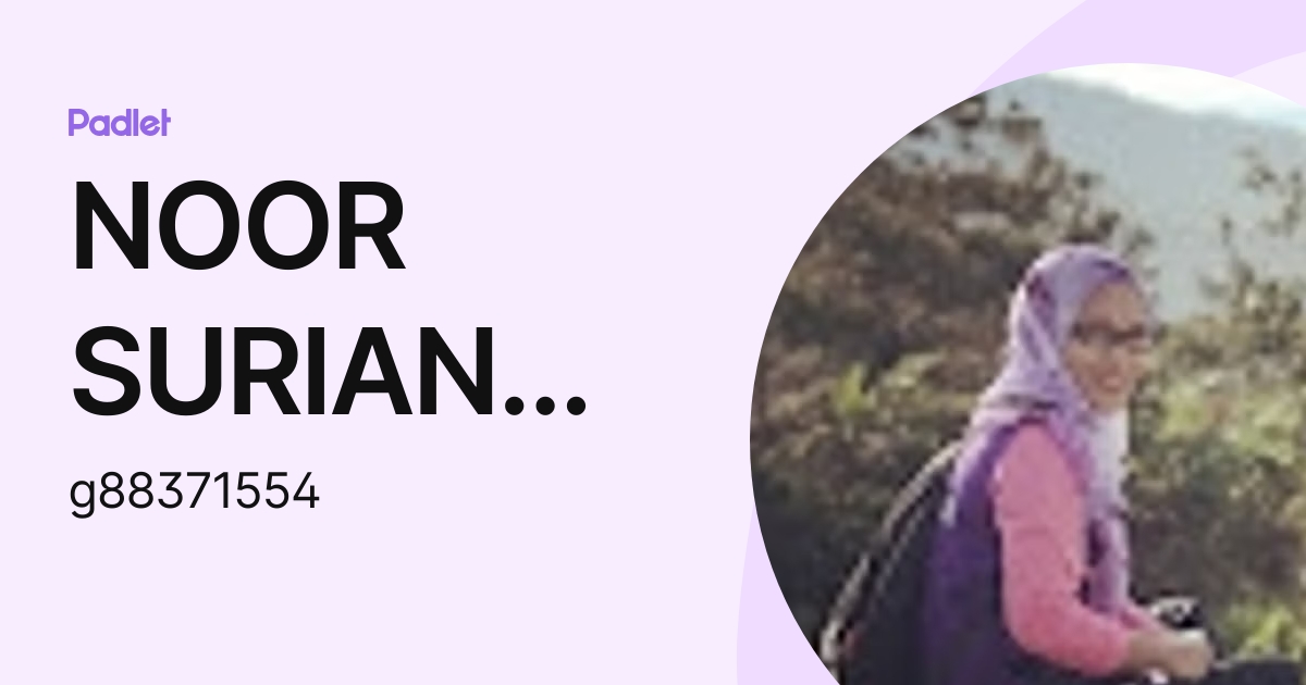 NOOR SURIANA BINTI ALI Moe (g88371554) profile | Padlet