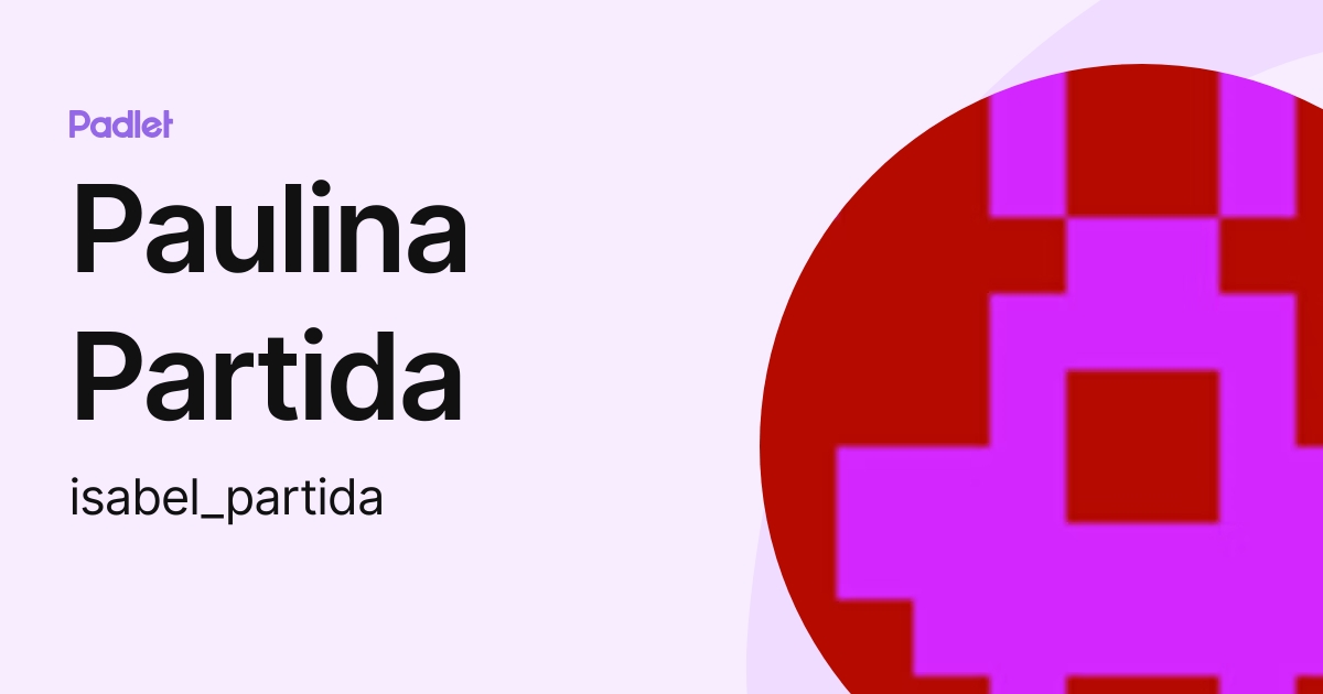 Paulina Partida (isabel_partida) profile | Padlet