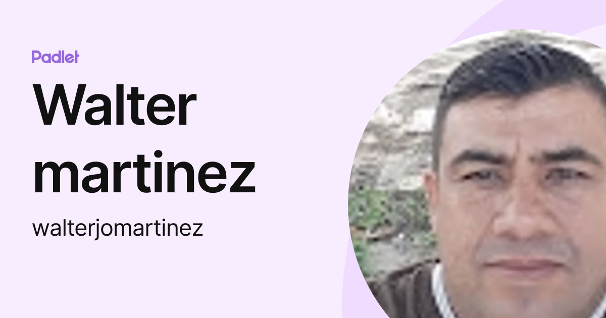 Walter martinez (walterjomartinez) profile | Padlet