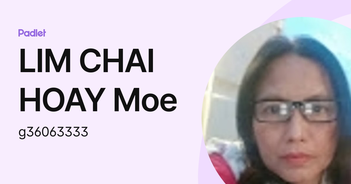 LIM CHAI HOAY Moe (g36063333) profile | Padlet