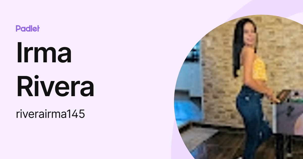 Irma Rivera (riverairma145) profile | Padlet