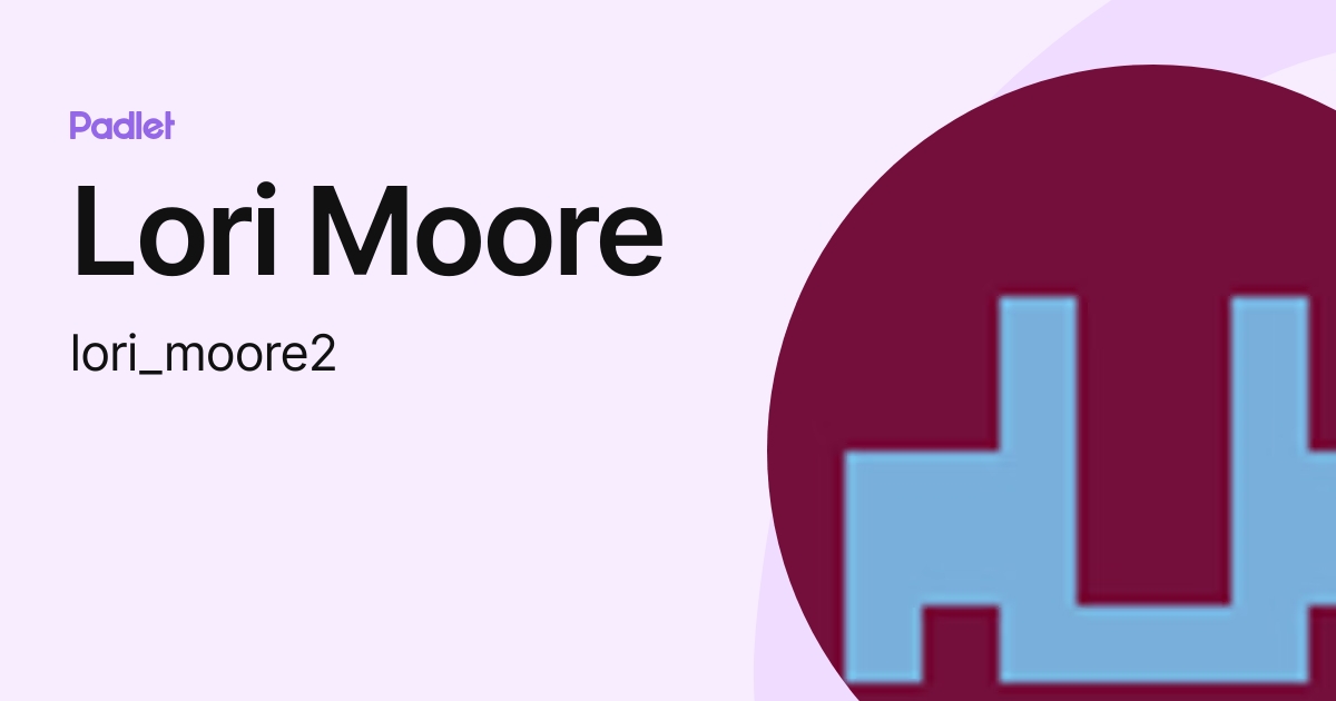 Lori Moore (lori_moore2) profile | Padlet