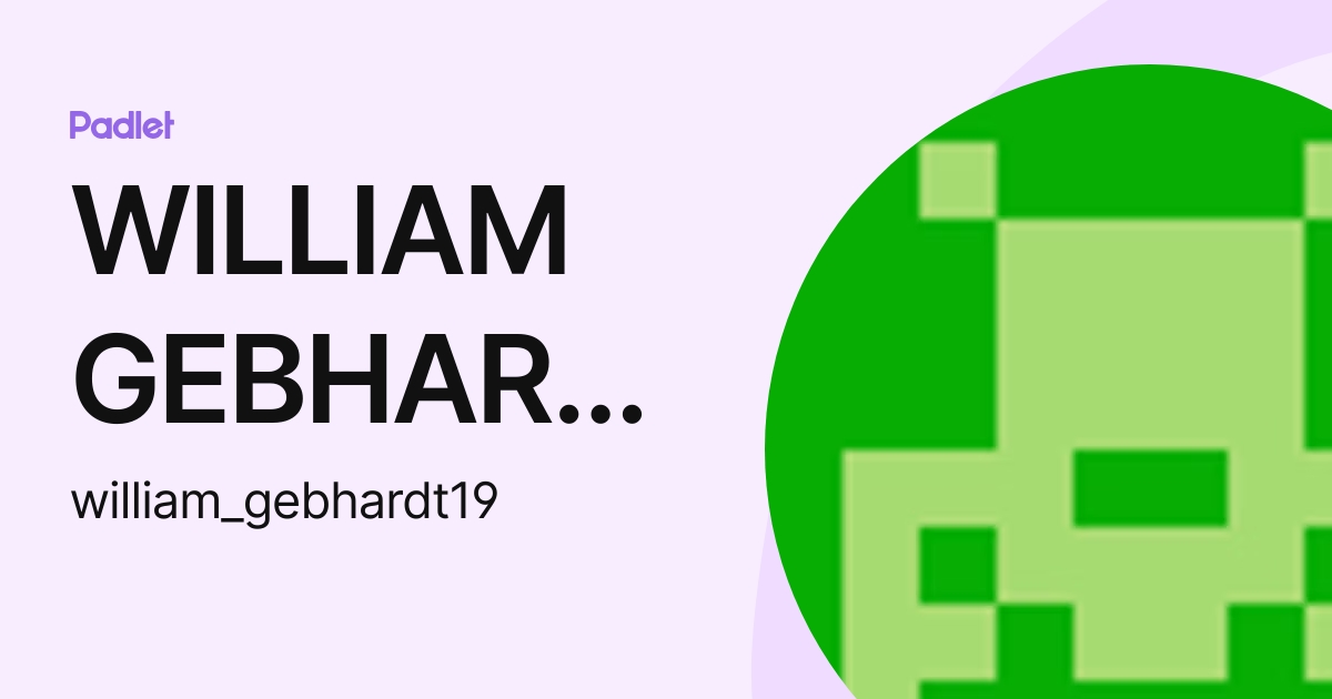 WILLIAM GEBHARDT (william_gebhardt19) profile | Padlet