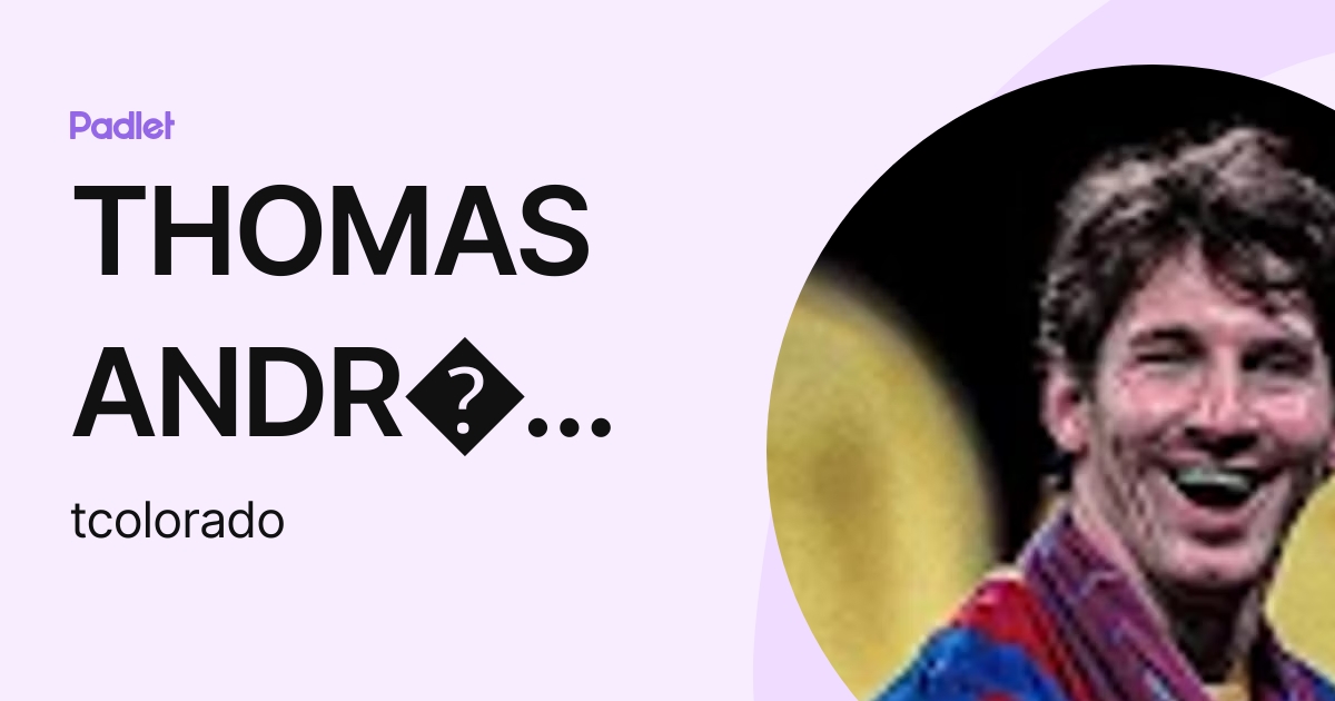 THOMAS ANDR S COLORADO GALVIS (tcolorado) profile | Padlet