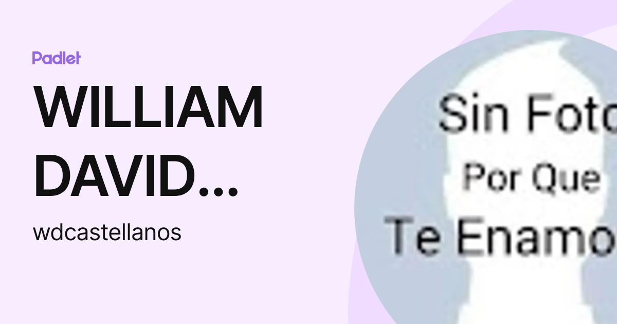 WILLIAM DAVID CASTELLANOS ARCHILA (wdcastellanos) profile | Padlet
