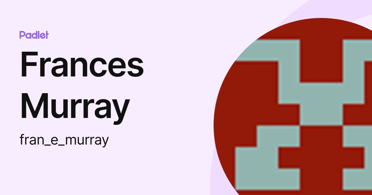 Frances Murray (fran_e_murray) profile | Padlet