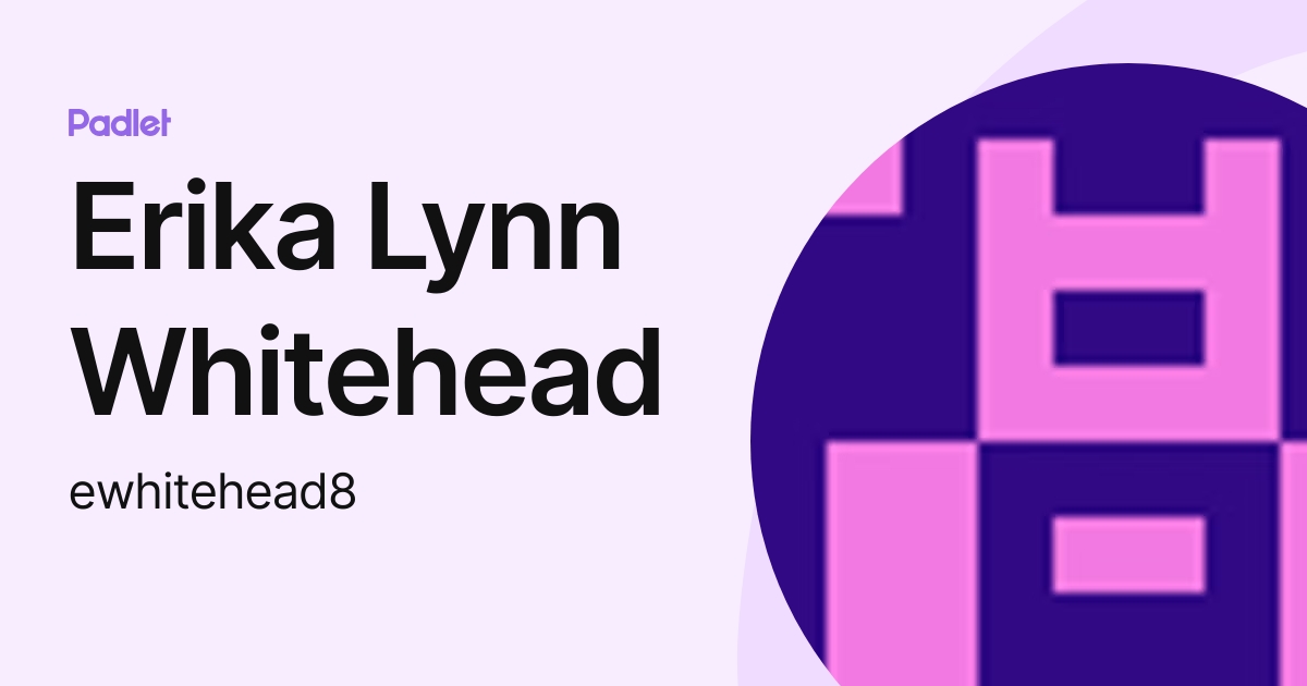 Erika Lynn Whitehead (ewhitehead8) profile | Padlet