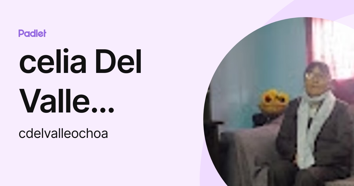 celia Del Valle Ochoa (cdelvalleochoa) profile | Padlet