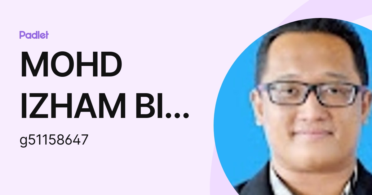 MOHD IZHAM BIN MUKHTAR Moe (g51158647) profile | Padlet