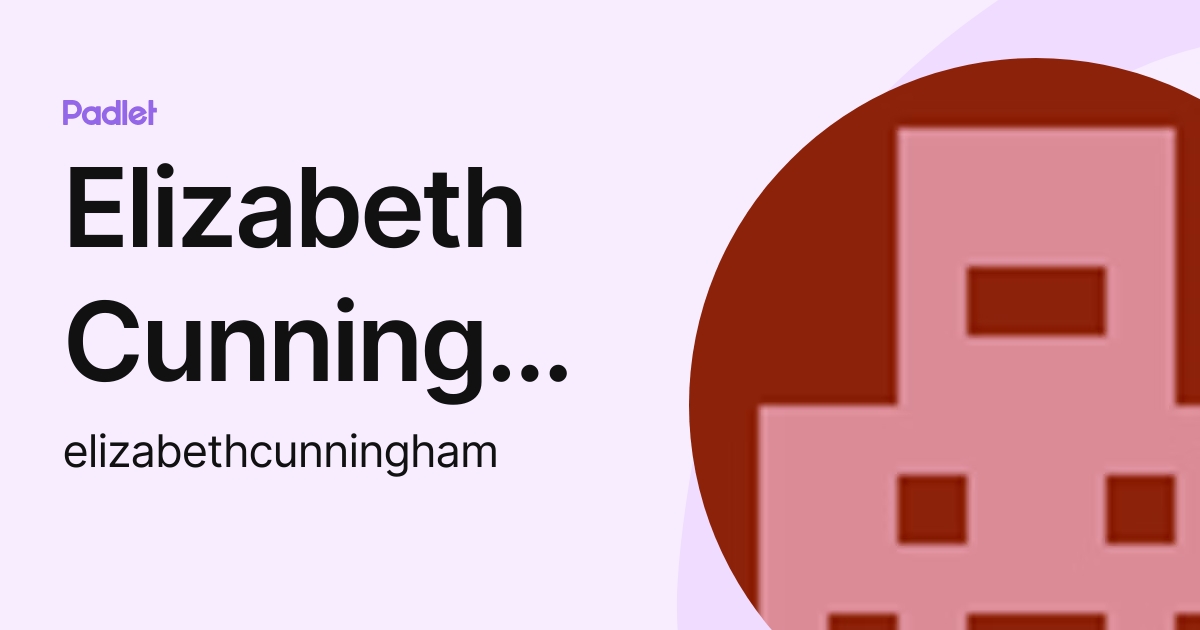 Elizabeth Cunningham (elizabethcunningham) profile | Padlet