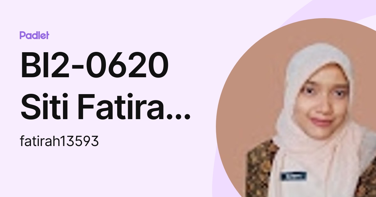 BI2-0620 Siti Fatirah binti Murtaza (fatirah13593) profile | Padlet