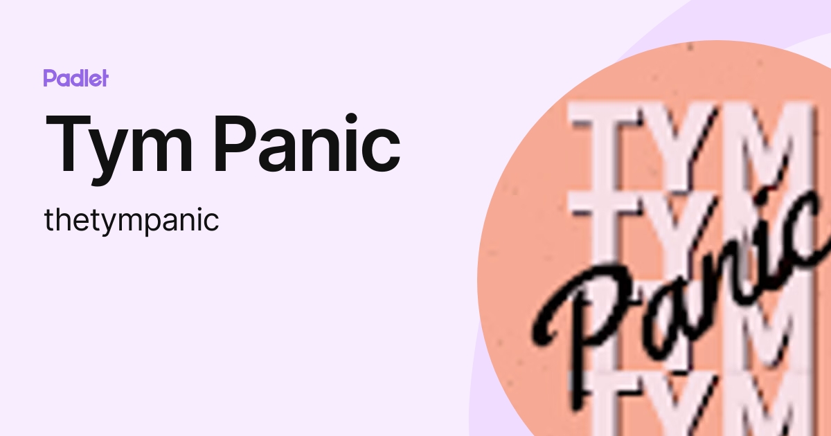 Tym Panic (thetympanic) profile | Padlet