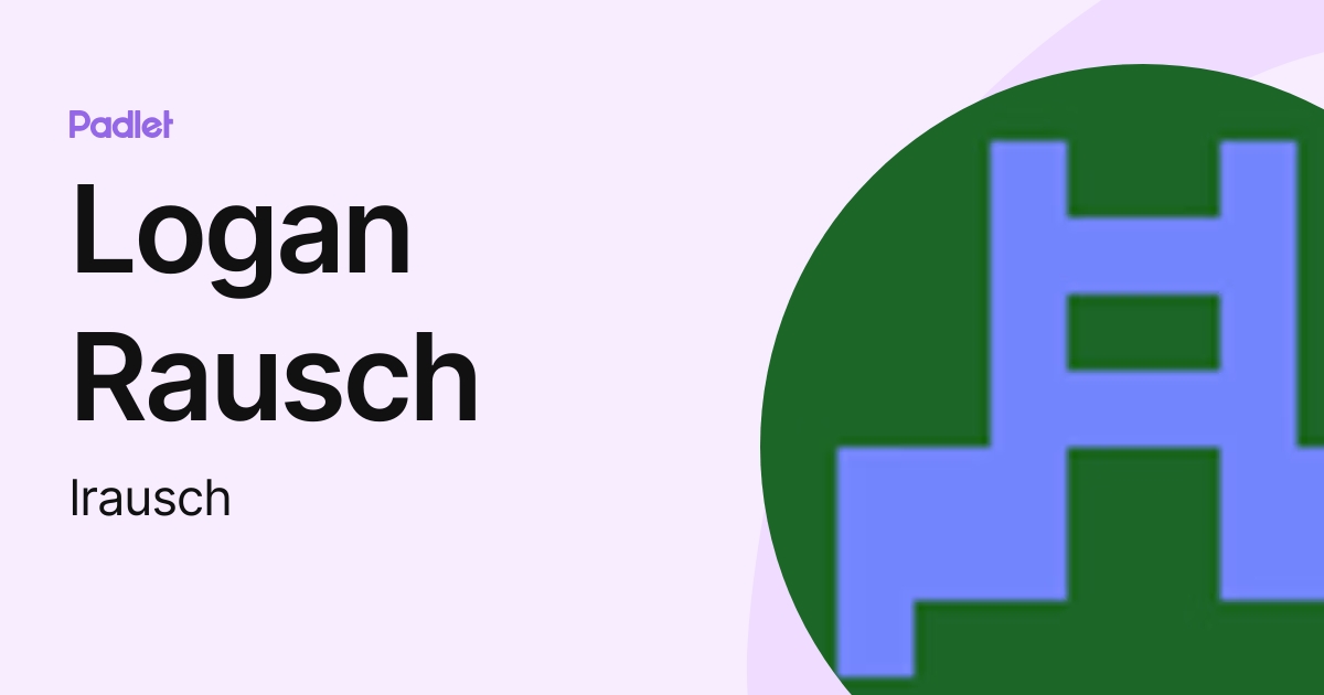 Logan Rausch (lrausch) profile | Padlet