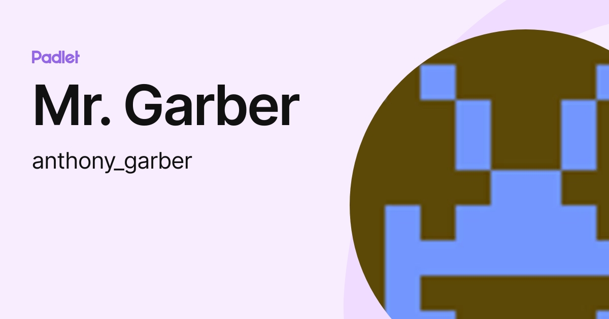 Mr. Garber (anthony_garber) profile | Padlet