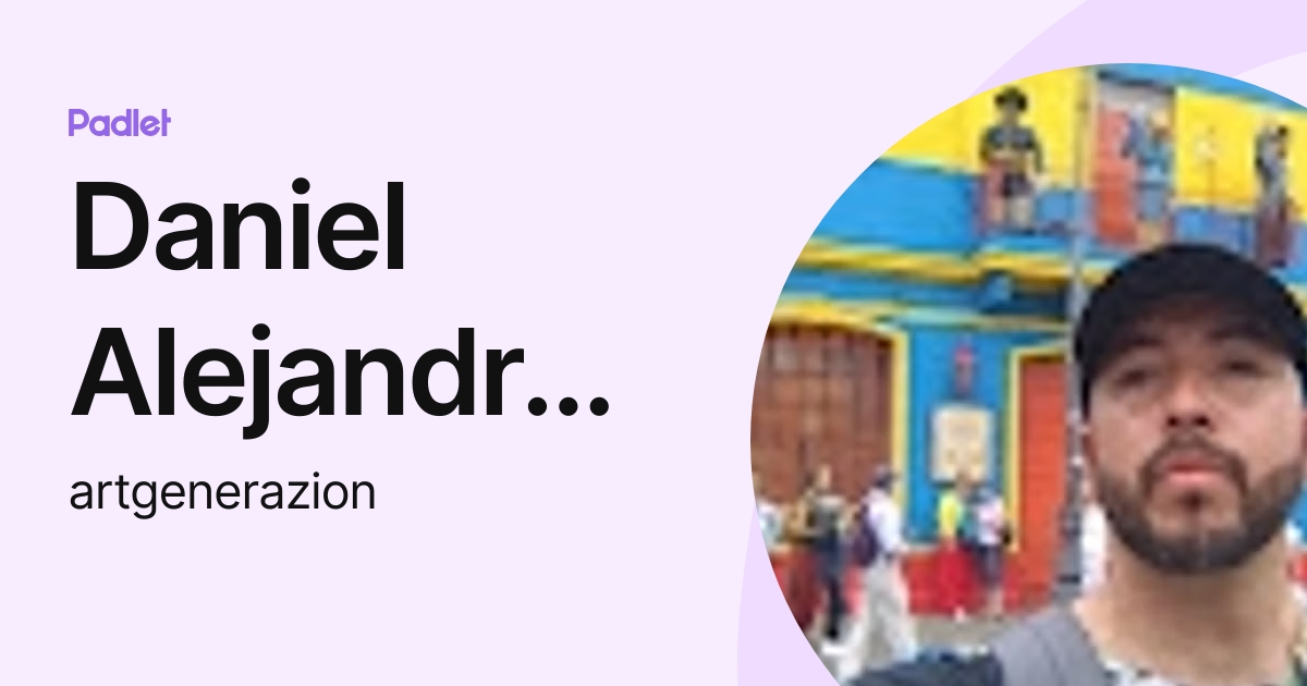 Daniel Alejandro Sánchez Páez (artgenerazion) profile | Padlet