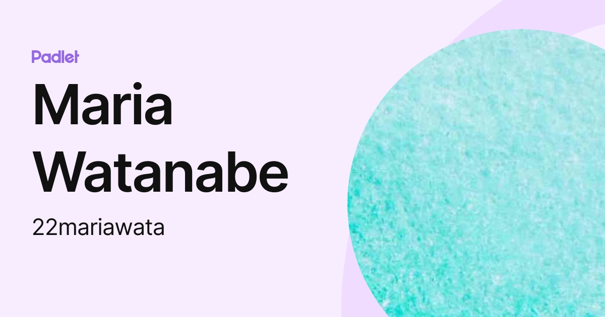 Maria Watanabe (22mariawata) profile | Padlet