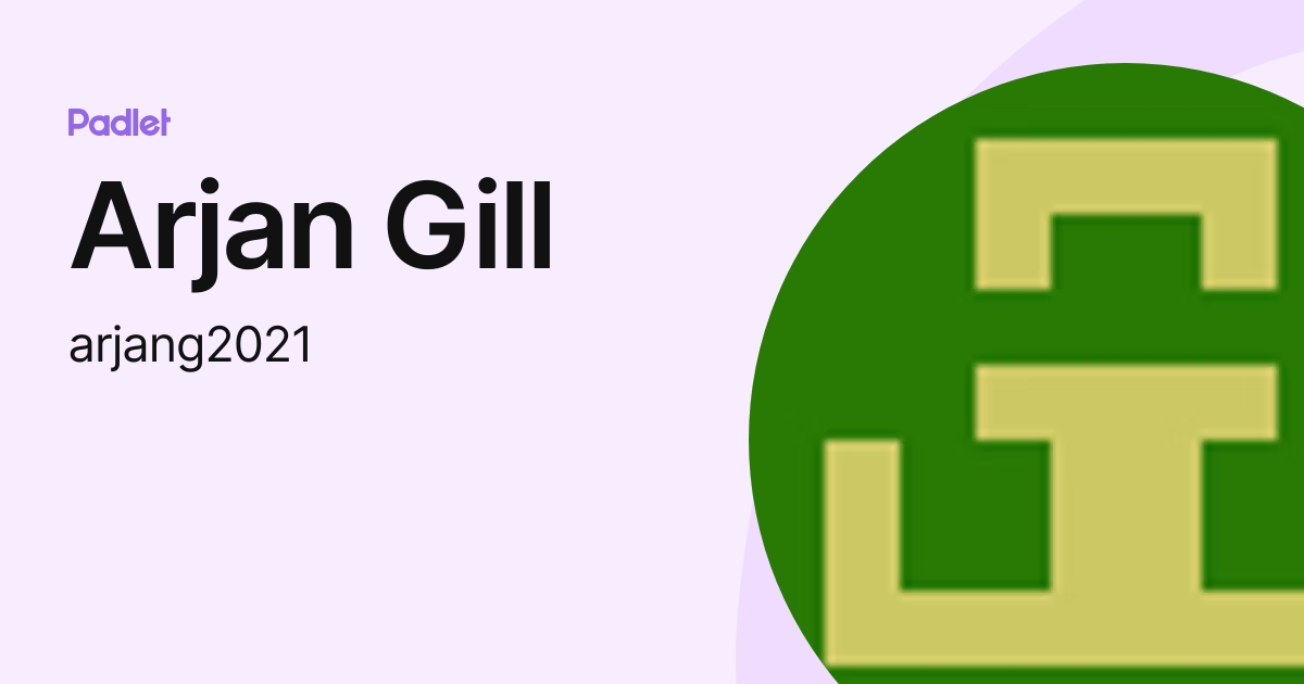 Arjan Gill (arjang2021) profile | Padlet