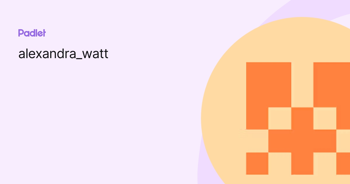 alexandra_watt profile | Padlet