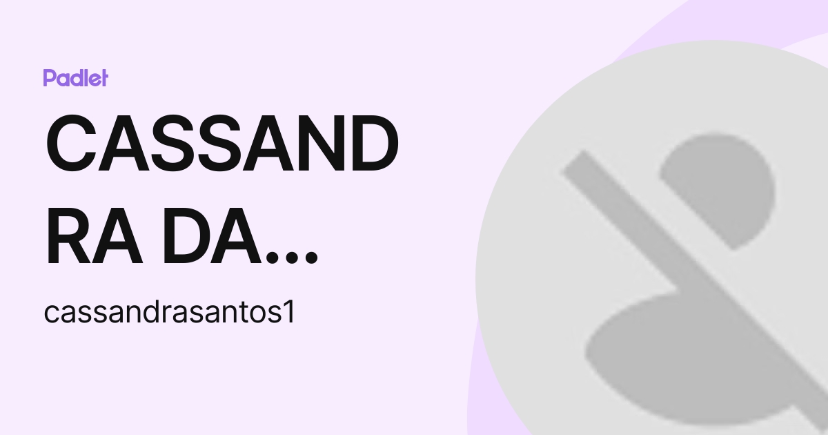 CASSANDRA DA SILVA SANTOS (cassandrasantos1) profile | Padlet