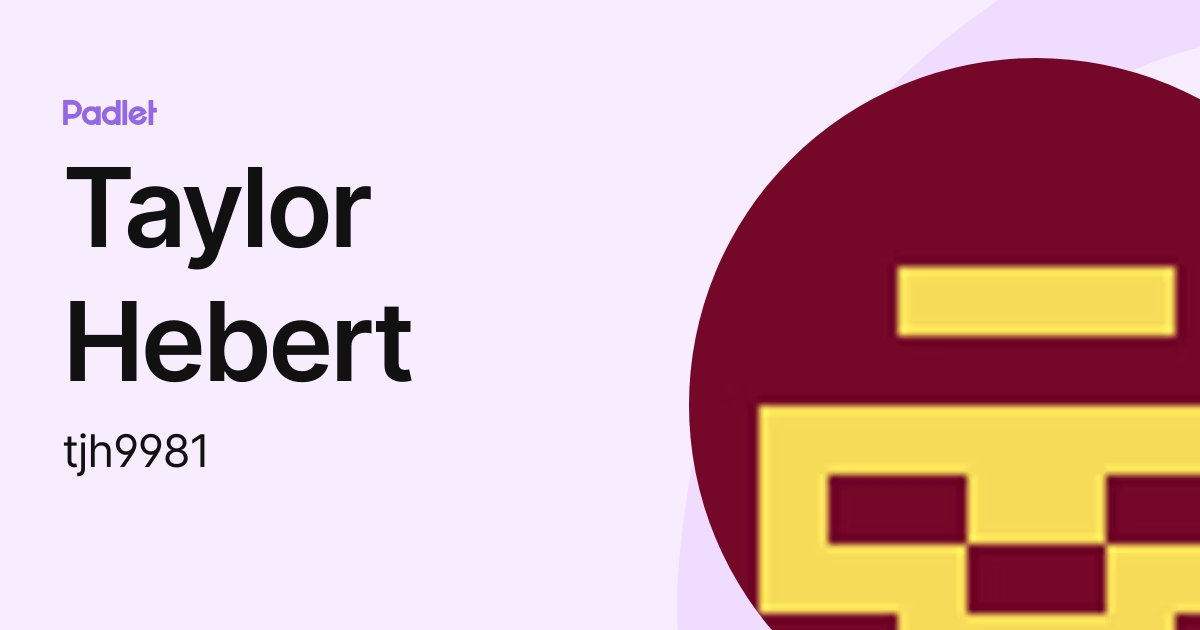 Taylor Hebert (tjh9981) profile | Padlet