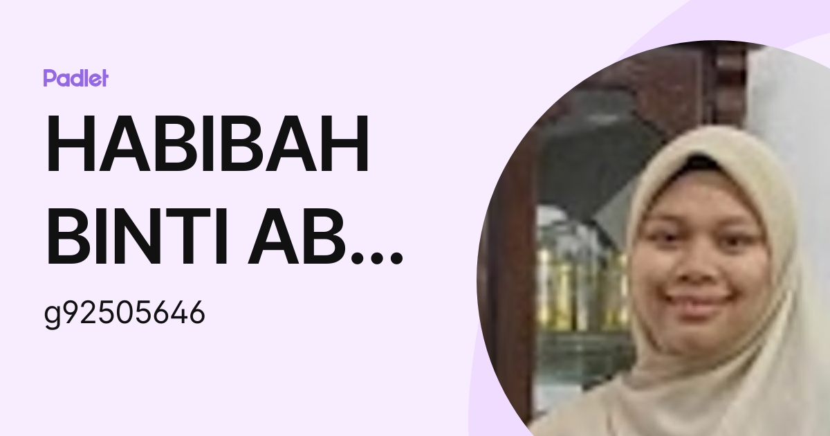 HABIBAH BINTI AB HAPID Moe (g92505646) profile | Padlet